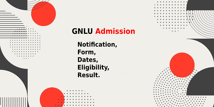 GNLU Admission 2022 - 2023 Notification, Form, Eligibility Result Date