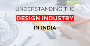 Understanding The Design Industry in India